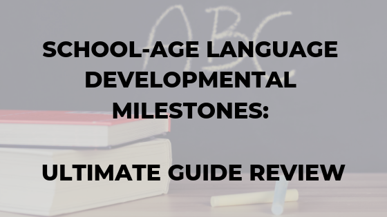 School age Language Developmental Milestones Ultimate Guide Review School age Language Developmental Milestones Ultimate Guide Review
