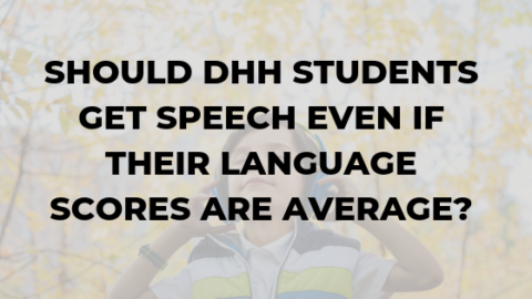 Should DHH students get speech even if their language scores are ...