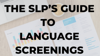 The SLP’s Guide to Language Screenings - Dr. Karen Speech and Language