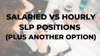 Salaried vs hourly SLP positions (plus another option). - Dr. Karen ...