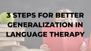 3 Steps to Better Generalization in Language Therapy - Dr. Karen Speech ...